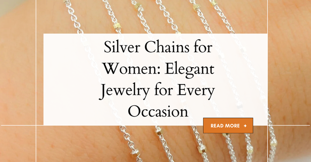 Silver Chains for Women: Elegant Jewelry for Every Occasion