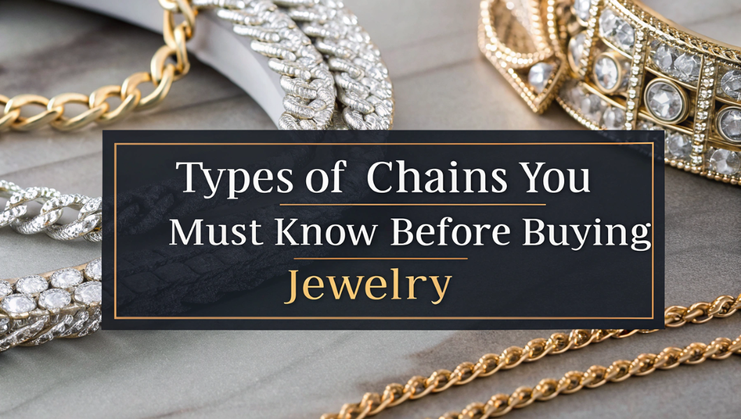 Types of Chains You Must Know Before Buying Jewelry