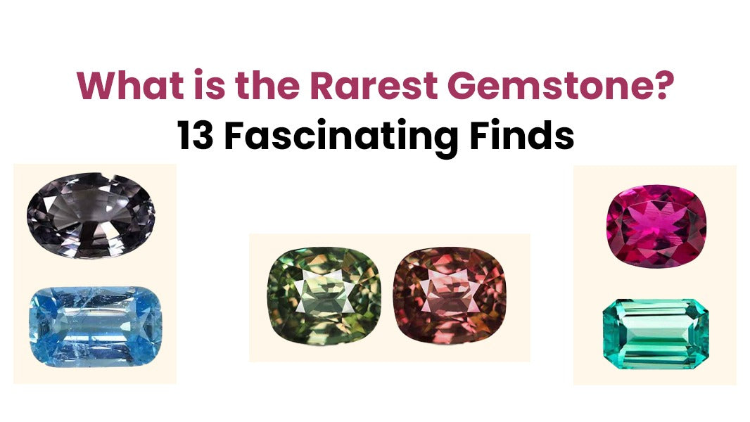 What is the Rarest Gemstone? 13 Fascinating Finds